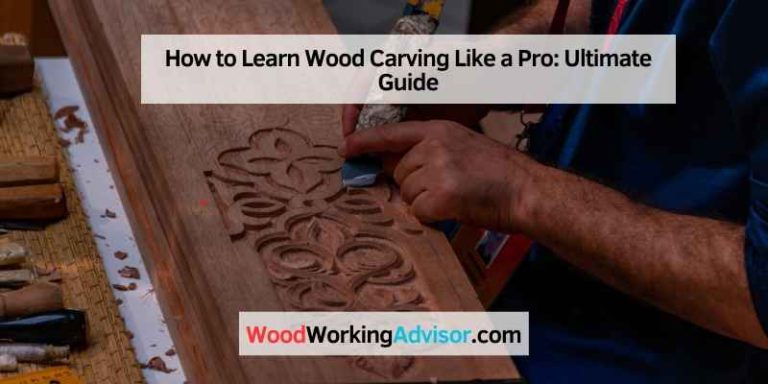 How to Learn Wood Carving Like a Pro: Ultimate Guide