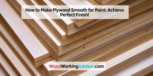 How to Make Plywood Smooth for Paint: Achieve Perfect Finish!