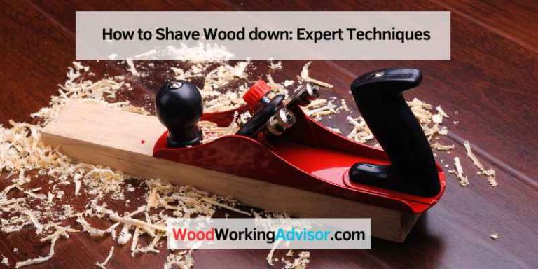 How to Shave Wood down: Expert Techniques