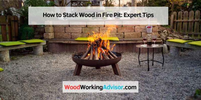 How to Stack Wood in Fire Pit: Expert Tips
