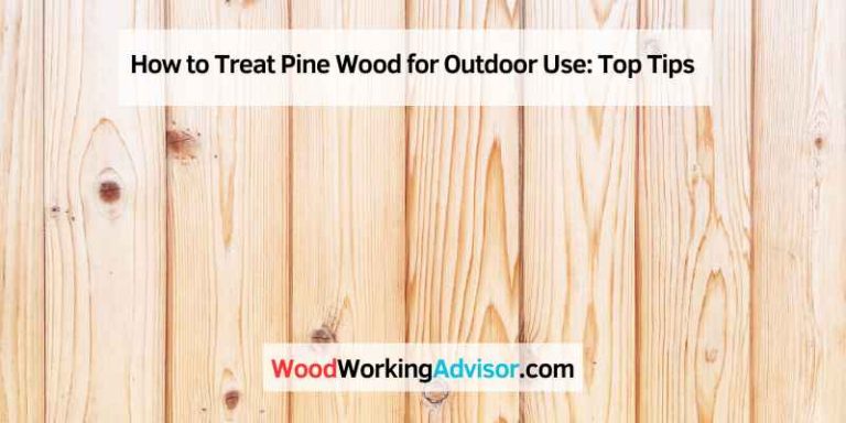 How to Treat Pine Wood for Outdoor Use: Top Tips