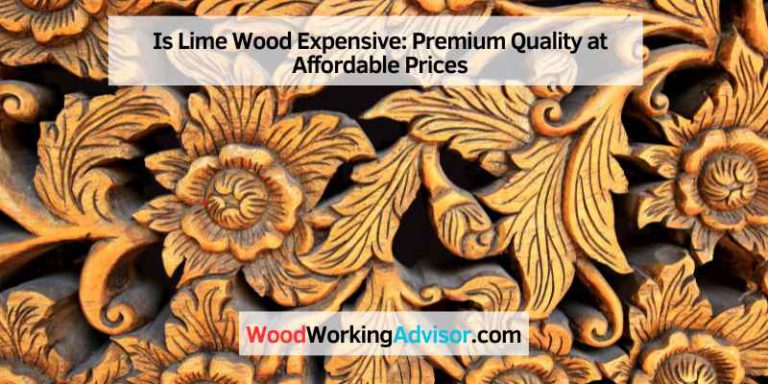 Is Lime Wood Expensive: Premium Quality at Affordable Prices
