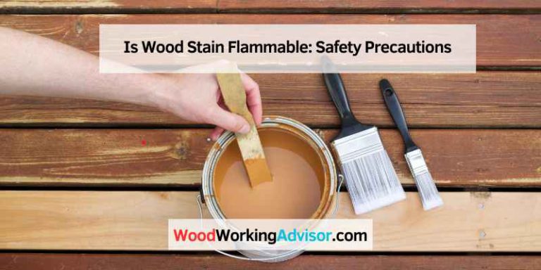Is Wood Stain Flammable: Safety Precautions