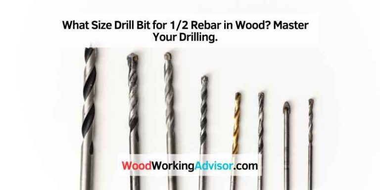 What Size Drill Bit for 1/2 Rebar in Wood? Master Your Drilling.