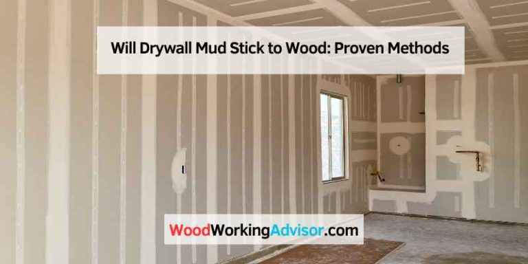 Will Drywall Mud Stick to Wood: Proven Methods