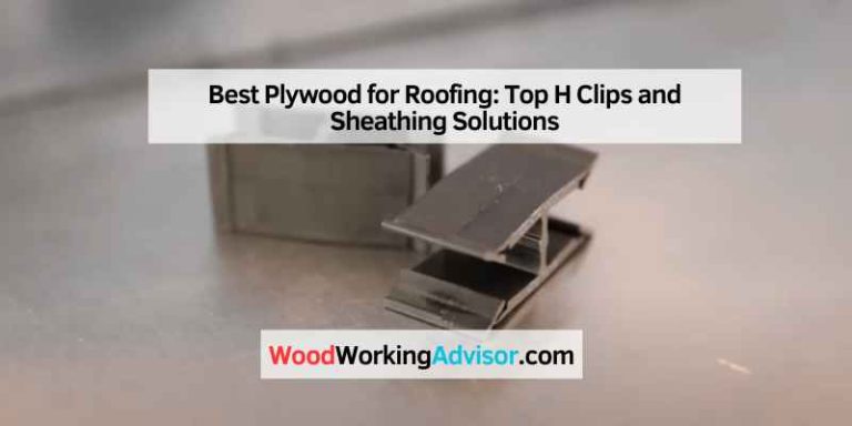 Best Plywood for Roofing: Top H Clips and Sheathing Solutions