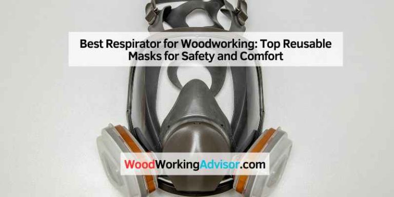 Best Respirator for Woodworking: Top Reusable Masks for Safety and Comfort