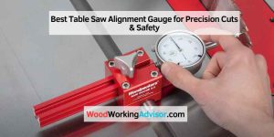 Best Table Saw Alignment Gauge for Precision Cuts & Safety