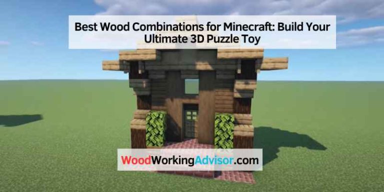 Best Wood Combinations for Minecraft: Build Your Ultimate 3D Puzzle Toy