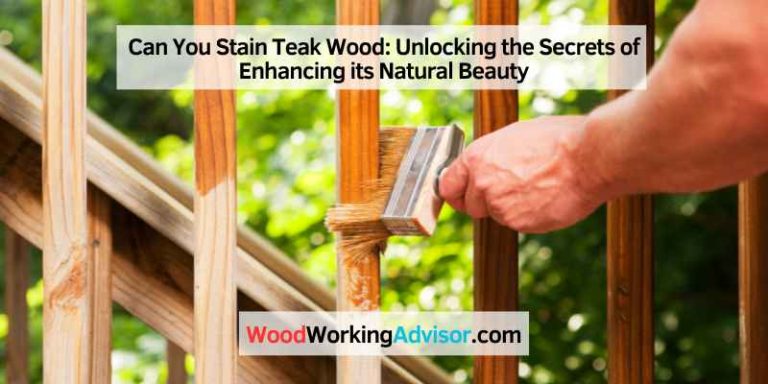 Can You Stain Teak Wood: Unlocking the Secrets of Enhancing its Natural ...