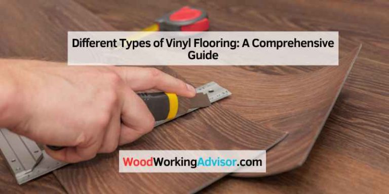 Different Types of Vinyl Flooring: A Comprehensive Guide