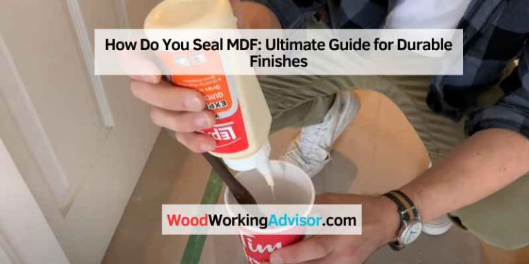How Do You Seal MDF: Ultimate Guide for Durable Finishes