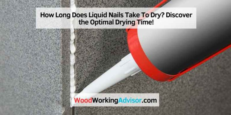 How Long Does Liquid Nails Take To Dry? Discover the Optimal Drying Time!
