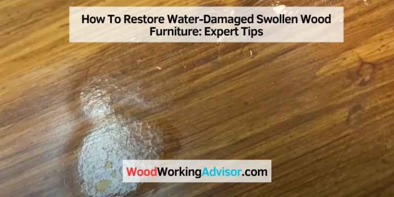 How To Restore Water-Damaged Swollen Wood Furniture: Expert Tips