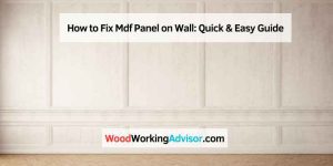 How to Fix Mdf Panel on Wall: Quick & Easy Guide