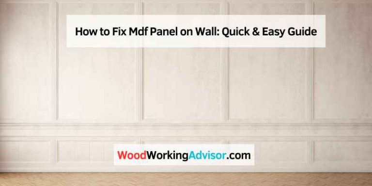 How to Fix Mdf Panel on Wall: Quick & Easy Guide