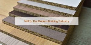 MDF Board Advantages: Why It's the Builder's Choice