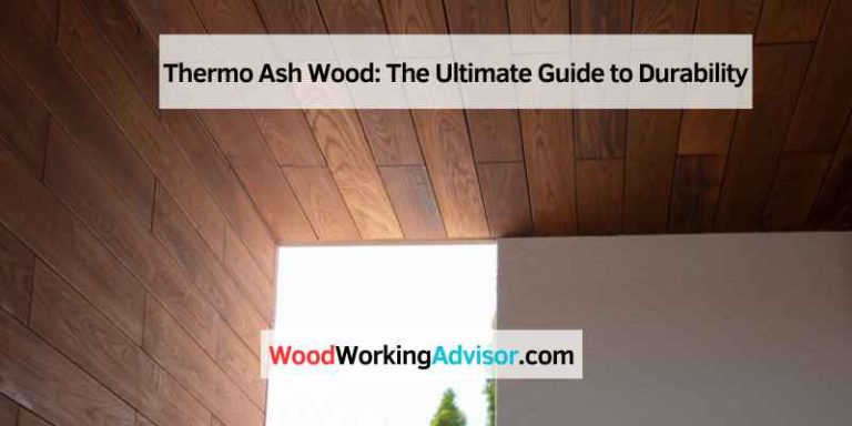 Thermo Ash Wood: The Ultimate Guide to Durability