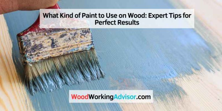 What Kind of Paint to Use on Wood: Expert Tips for Perfect Results