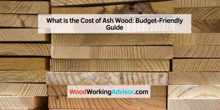What is the Cost of Ash Wood: Budget-Friendly Guide