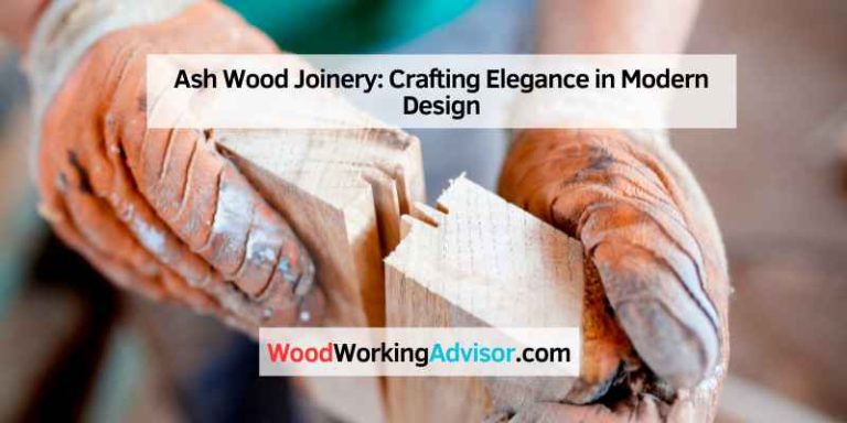 Ash Wood Joinery: Crafting Elegance in Modern Design
