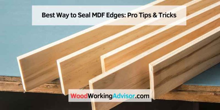 Best Way to Seal MDF Edges: Pro Tips & Tricks