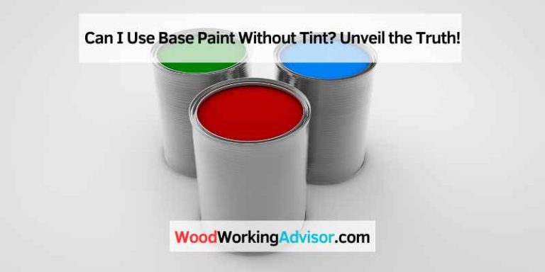 Can I Use Base Paint Without Tint? Unveil the Truth!