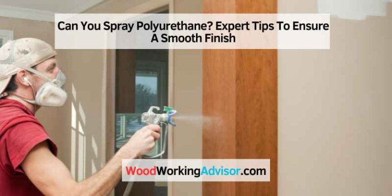 Can You Spray Polyurethane? Quick & Easy Techniques