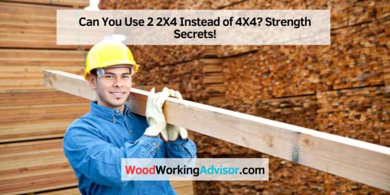 Can You Use 2 2X4 Instead of 4X4? Strength Secrets!