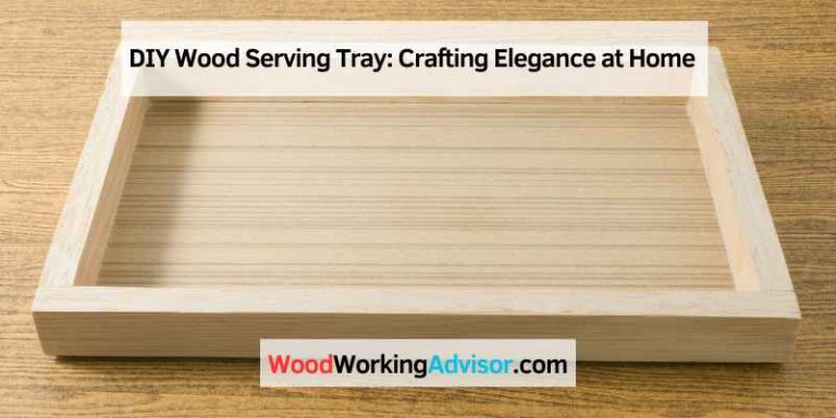 DIY Wood Serving Tray: Crafting Elegance at Home