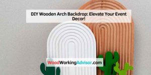 DIY Wooden Arch Backdrop: Elevate Your Event Decor!