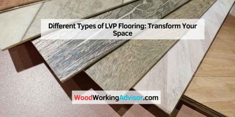 Different Types of LVP Flooring: Transform Your Space
