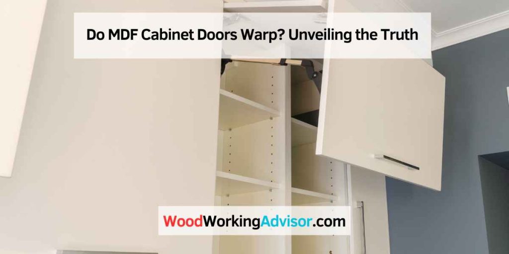 Do MDF Cabinet Doors Warp? Unveiling the Truth