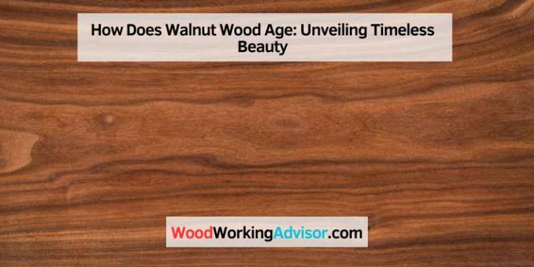 How Does Walnut Wood Age: Unveiling Timeless Beauty