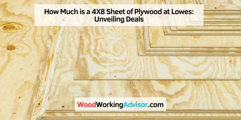 How Much is a 4X8 Sheet of Plywood at Lowes: Unveiling Deals