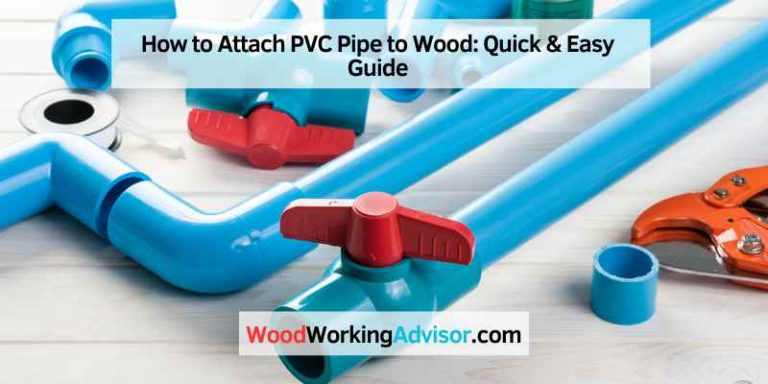 How to Attach PVC Pipe to Wood: Quick & Easy Guide