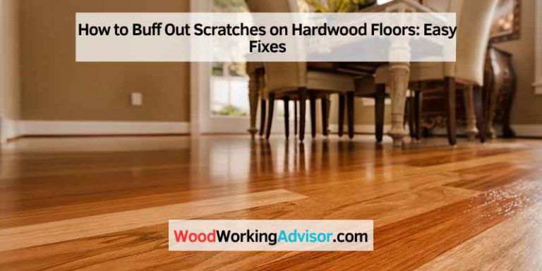 How to Buff Out Scratches on Hardwood Floors: Easy Fixes