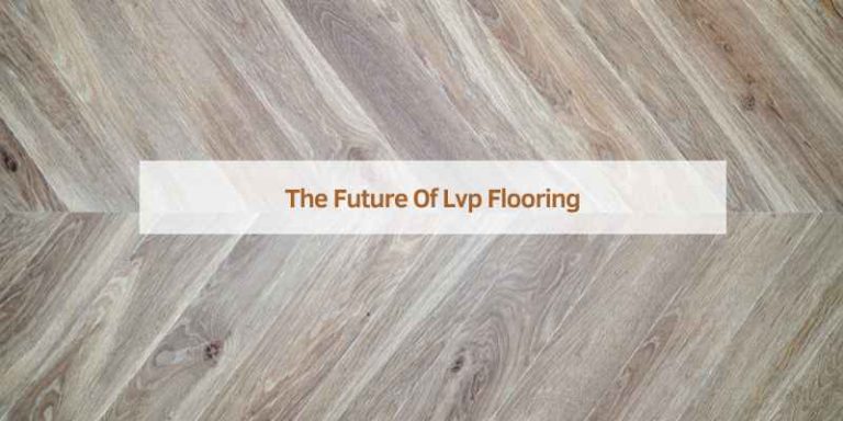 How to Choose LVP Flooring: The Ultimate Guide
