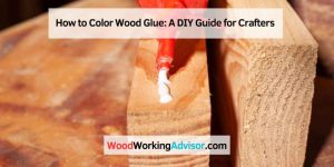 How to Color Wood Glue: A DIY Guide for Crafters