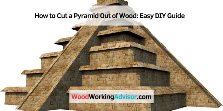 How to Cut a Pyramid Out of Wood: Easy DIY Guide