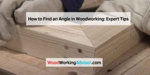 How to Find an Angle in Woodworking: Expert Tips