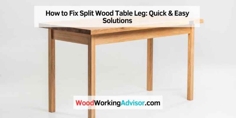 How to Fix Split Wood Table Leg: Quick & Easy Solutions