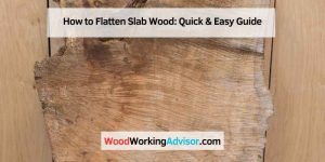 How to Flatten Slab Wood: Quick & Easy Guide