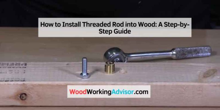 How to Install Threaded Rod into Wood: A Step-by-Step Guide