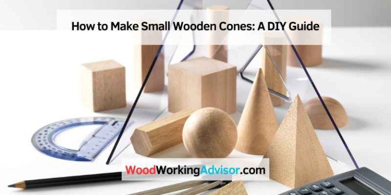 How to Make Small Wooden Cones: A DIY Guide