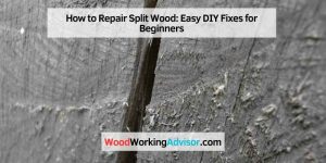 How to Repair Split Wood: Easy DIY Fixes for Beginners