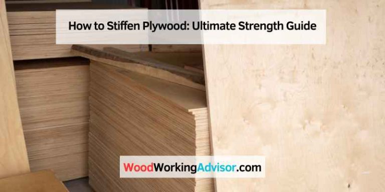 How to Stiffen Plywood: Ultimate Strength Guide