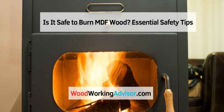 Is It Safe to Burn MDF Wood? Essential Safety Tips