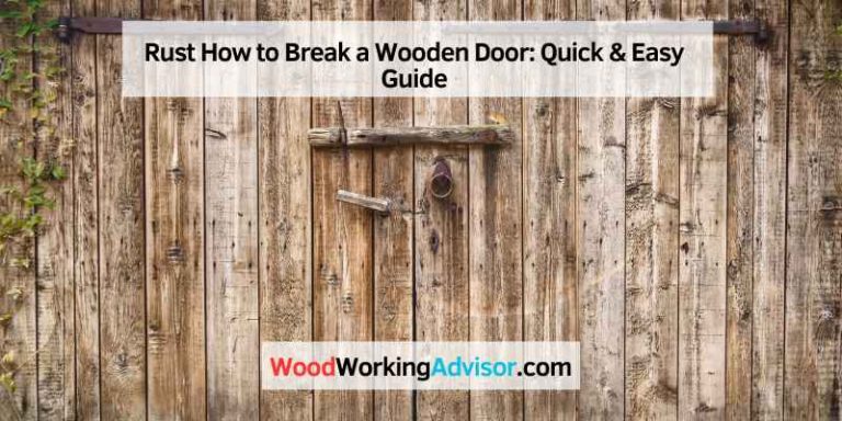 Rust How to Break a Wooden Door: Quick & Easy Guide