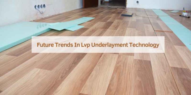 What Goes under LVP Flooring: Essential Underlayment Tips